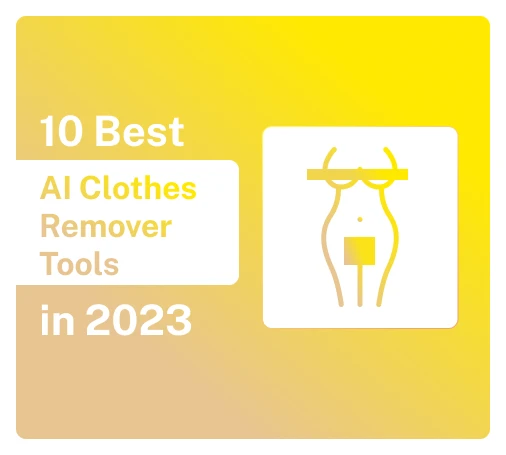 10 Best AI Clothes Remover Websites and Apps in 2023